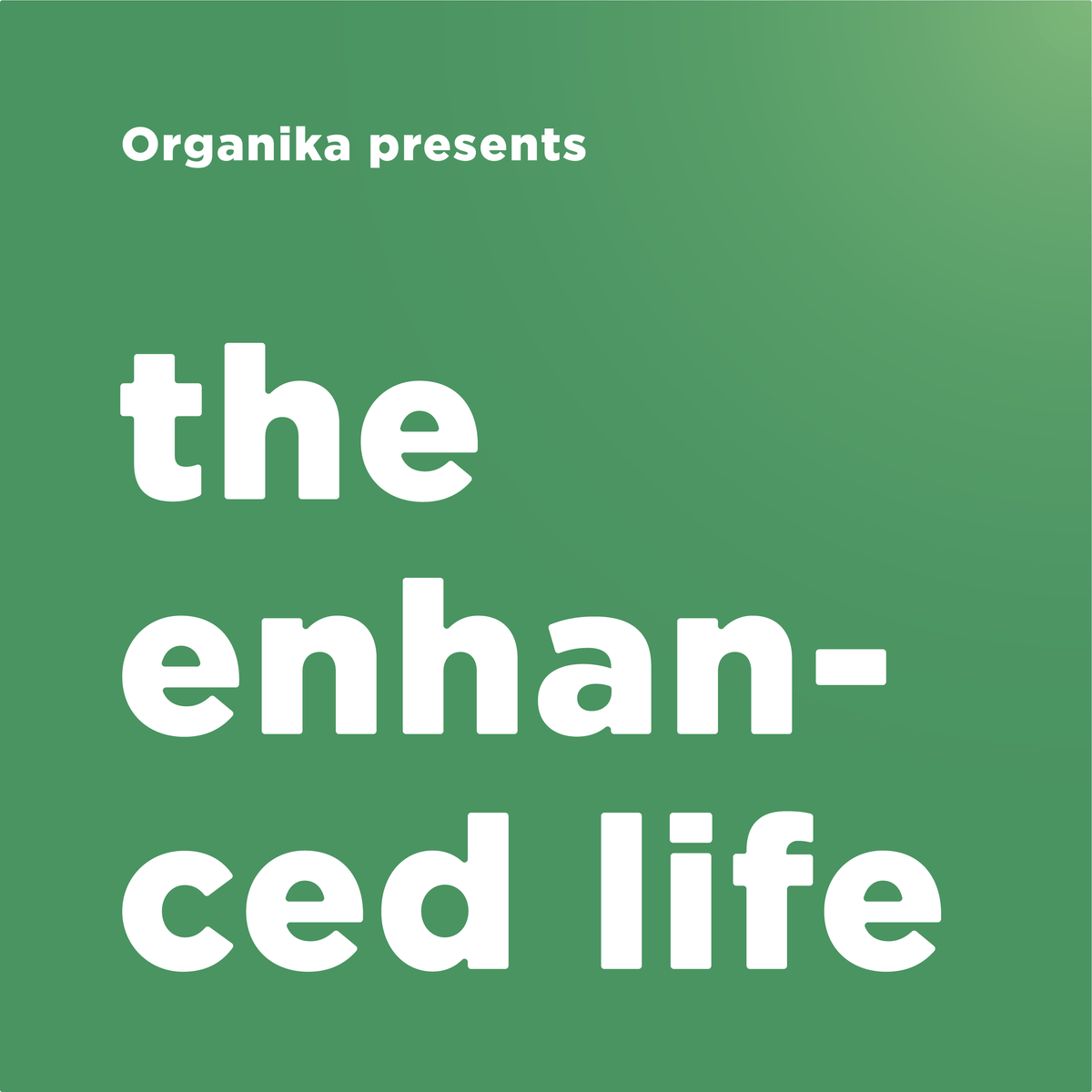 Welcome to The Enhanced Life! - Blog - Organika Health Products